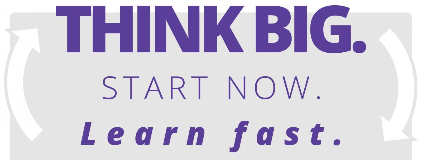 Think BIG, Learn fast, Start now! - Barry O'Reilly