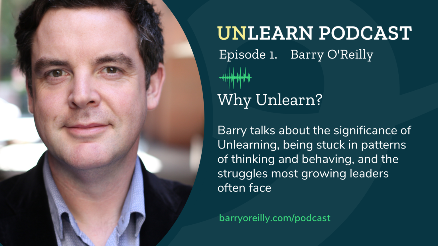 Why Unlearn with Barry O'Reilly - Barry O'Reilly
